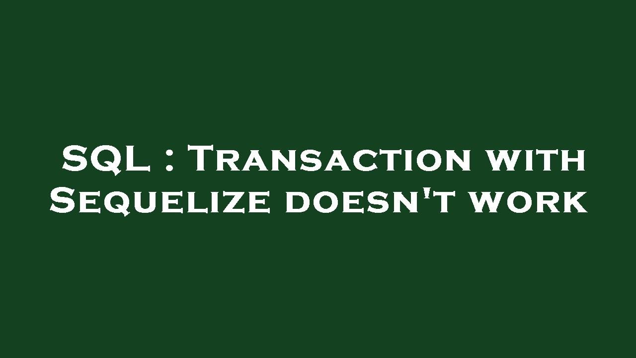 Sql Transaction With Sequelize Doesnt Work Youtube 2010
