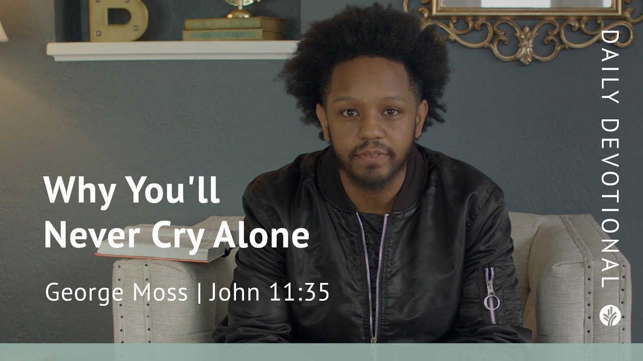 Why You’ll Never Cry Alone | John 11:35 | Our Daily Bread Video ...