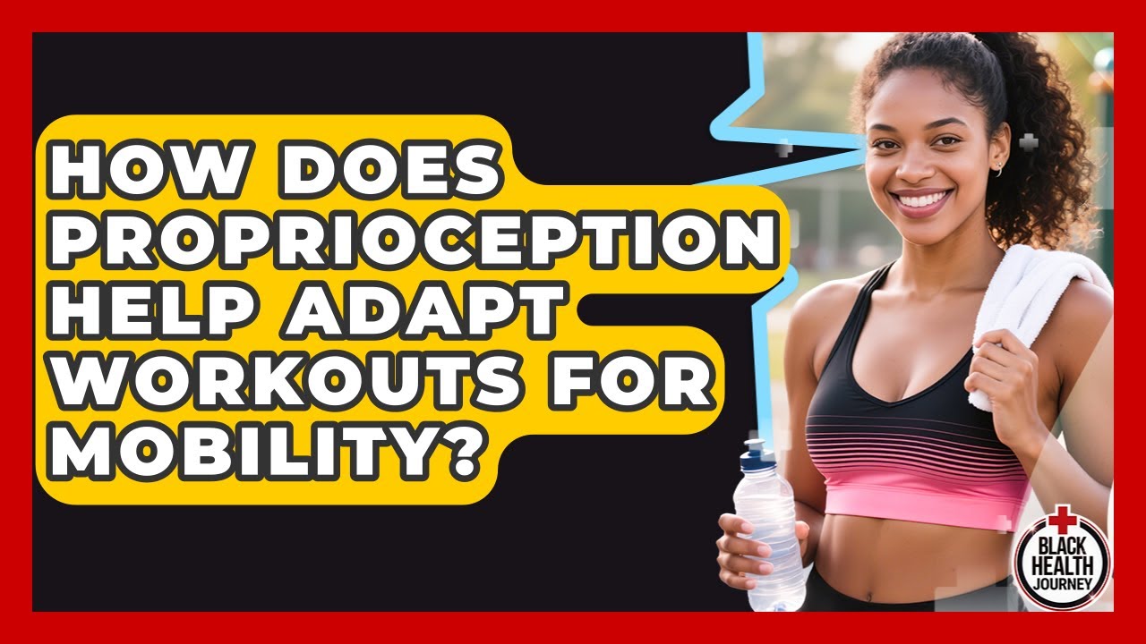 How Does Proprioception Help Adapt Workouts For Mobility? - Black ...
