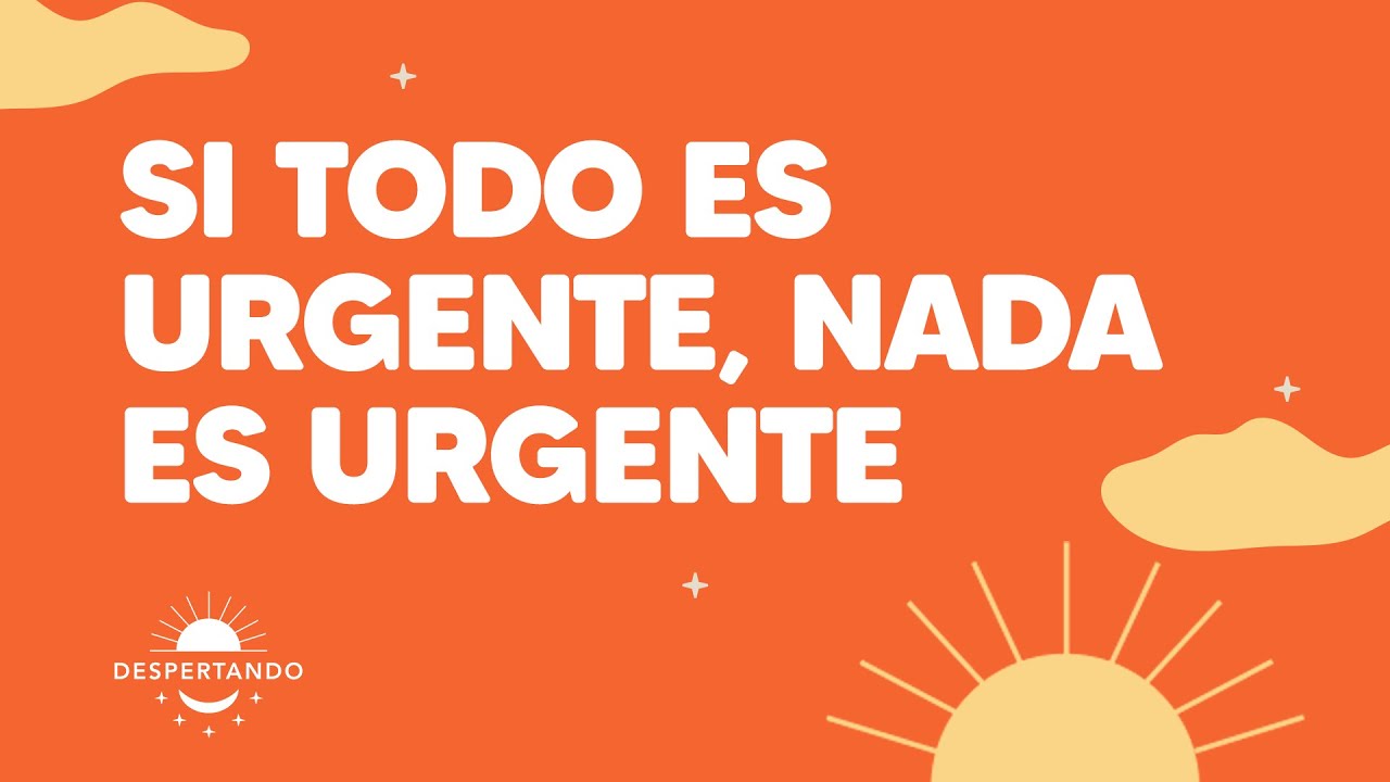 Si todo es urgente, nada es urgente | Despertando Podcast - YouTube