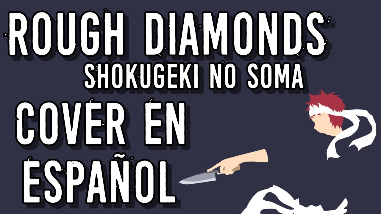 Shokugeki no Soma/Food Wars Opening 3 "Rough Diamonds" (Cover en ...
