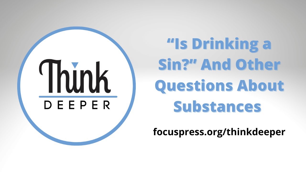 "Is Drinking a Sin?" and Other Questions About Substances - Think ...
