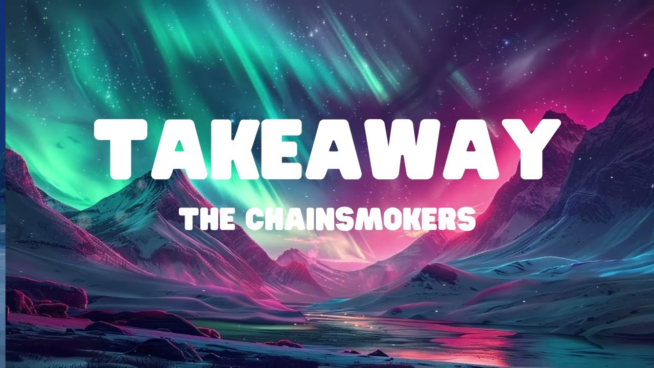 Takeaway - The Chainsmokers (Lyrics) - YouTube