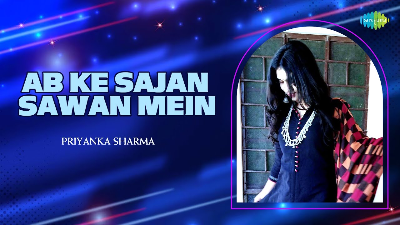 Ab Ke Sajan Sawan Mein | Priyanka Sharma | Hindi Cover Song | Saregama ...