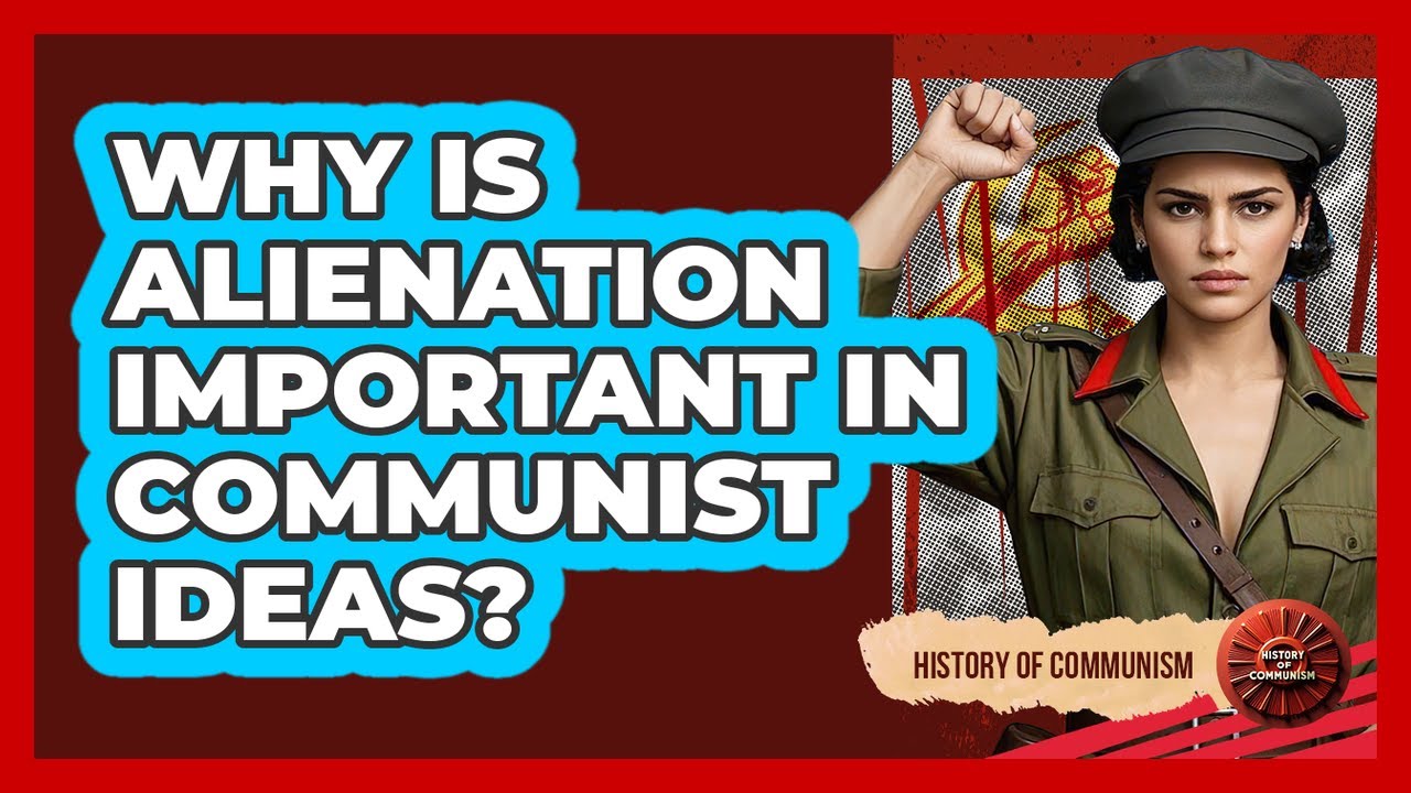 Why Is Alienation Important in Communist Ideas? - YouTube