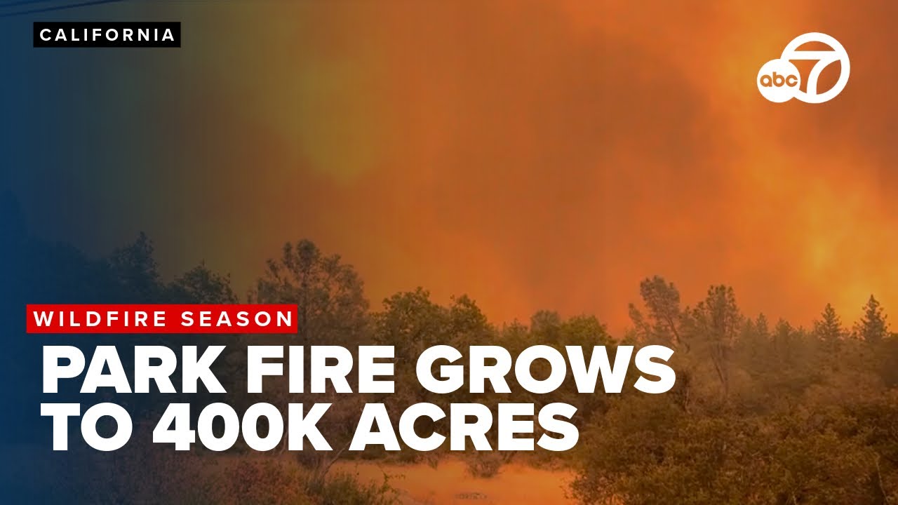 Park Fire 27% contained after burning 400K acres; Firefighters brace ...