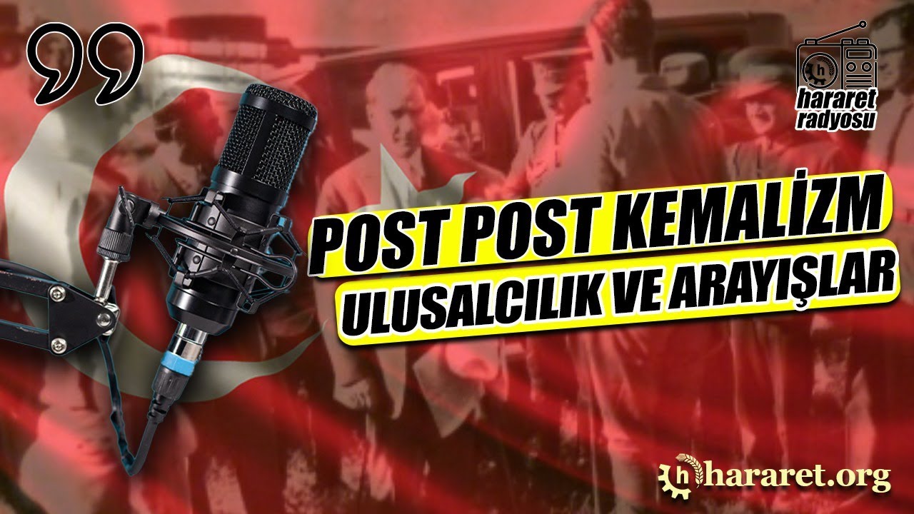 Post Post Kemalizm, Ulusalcılık ve Arayışlar☭ ll Hararet Radyosu 2. Bölüm ll - YouTube