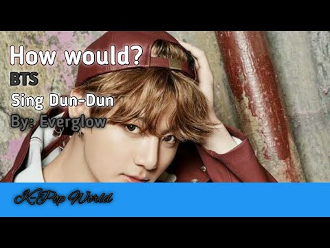How would BTS sing Dun-Dun By Everglow? | K-Pop World | Line Distribution