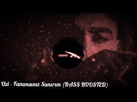 Uzi - Fanımsınız Sanırım (BASS BOOSTED)