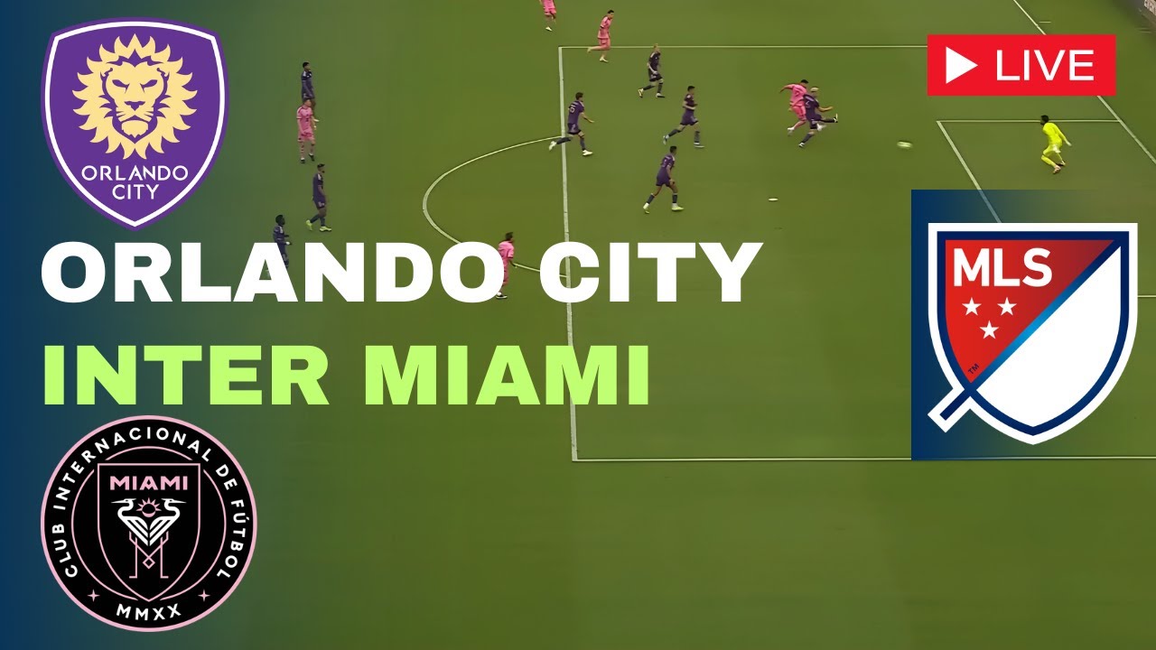 🔴LIVE : Orlando City v Inter Miami Live Match Today | MLS 2025 | Match ...