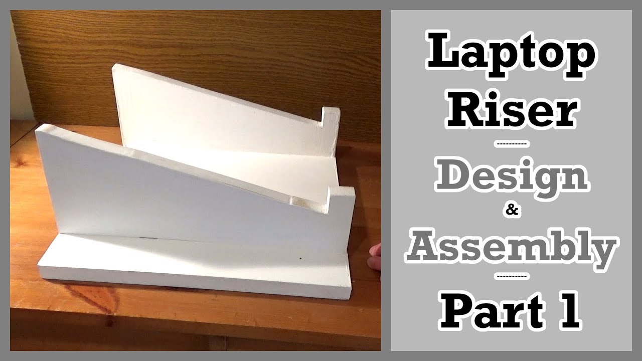 Custom Laptop Riser: Design and Assembly - YouTube