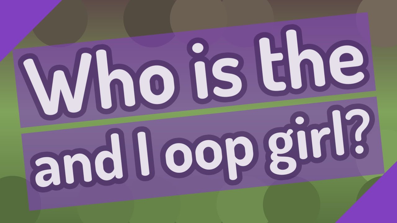 Who is the and I oop girl? - YouTube