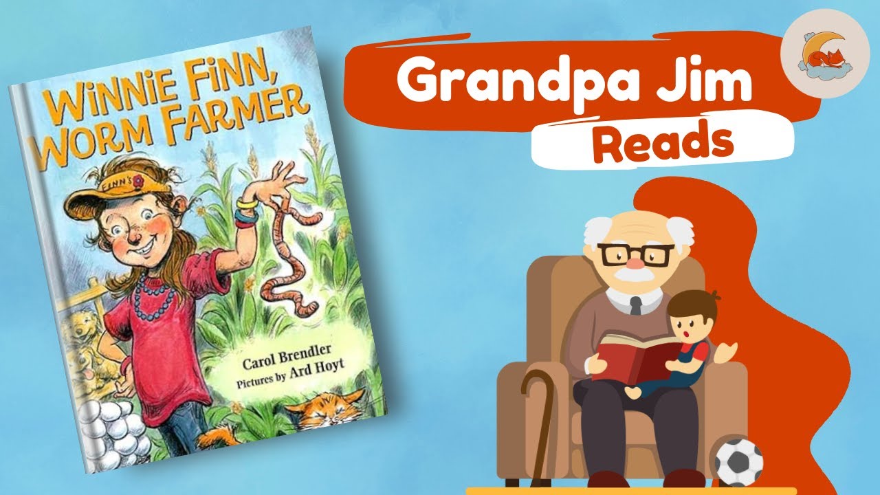 Bedtime Read Aloud with Grandpa Jim | WINNIE FINN, WORM FARMER by Carol ...