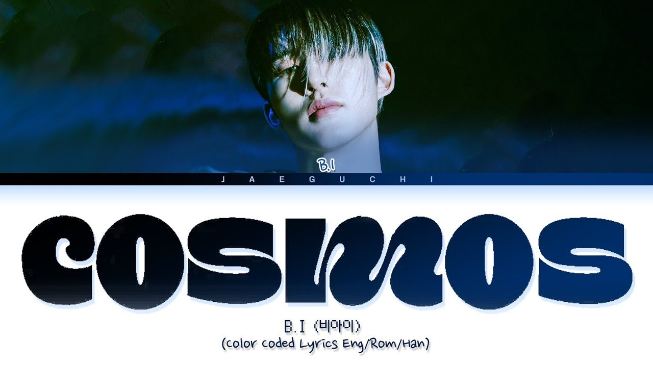 B.I COSMOS Lyrics (비아이 COSMOS 가사) (Color Coded Lyrics) - YouTube