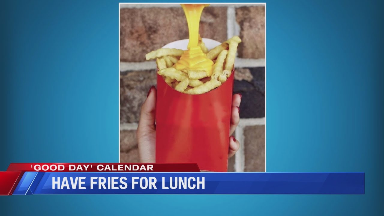 GOOD DAY CALENDAR: Have Fries for Lunch - YouTube
