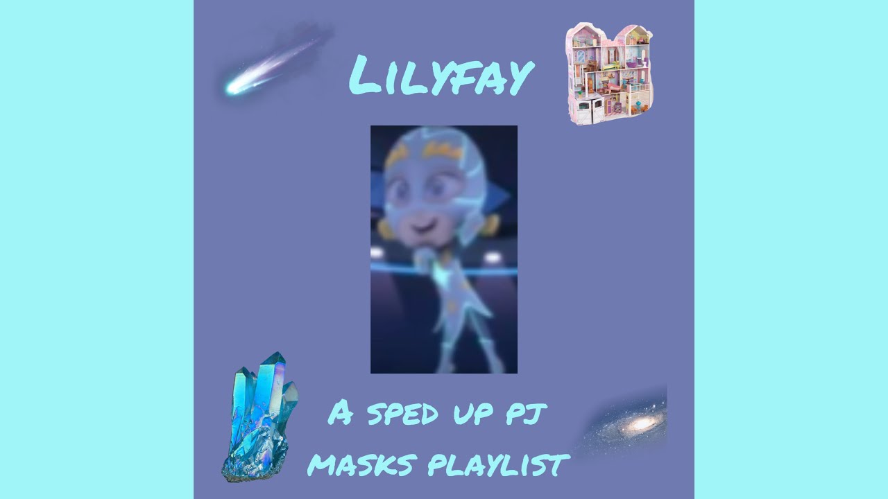 Lilyfay ~ A Sped Up Pj Masks Playlist 💫 - YouTube
