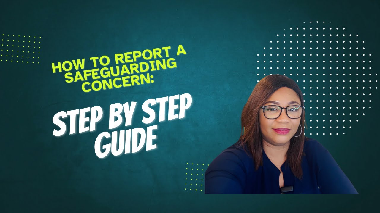 How To Report A Safeguarding Concern: Step By Step Guide.. - YouTube