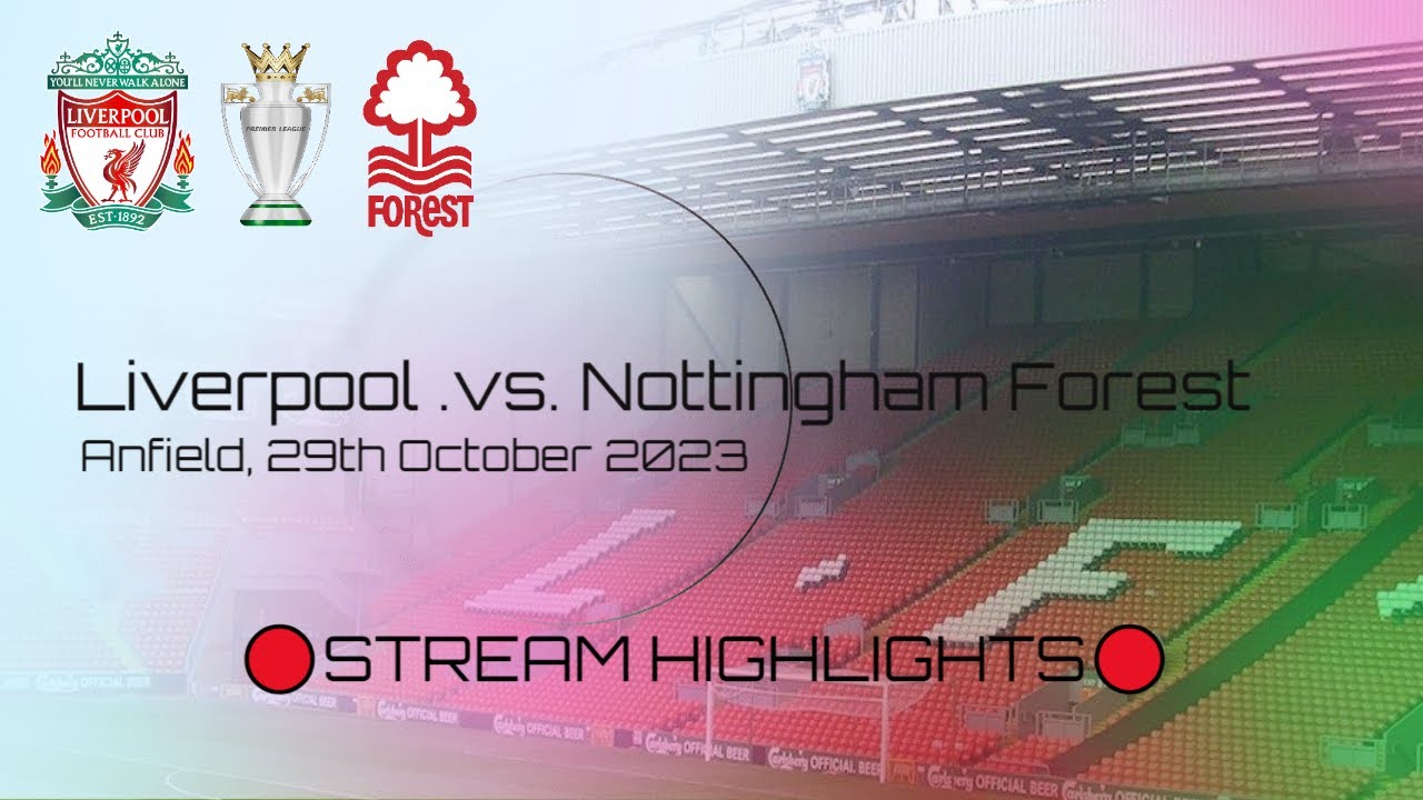 Liverpool .vs. Nottingham Forest 🔴 Stream Highlights - YouTube