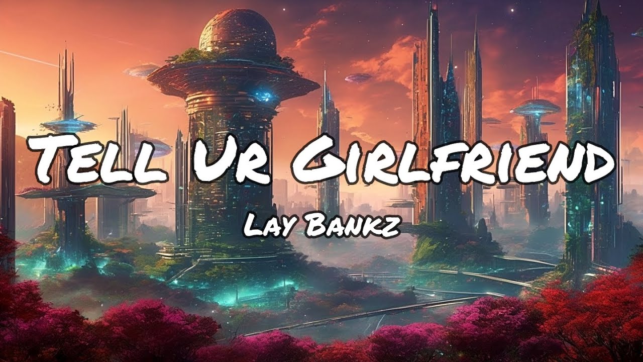 Lay Bankz - Tell Ur Girlfriend (Lyrics) - YouTube