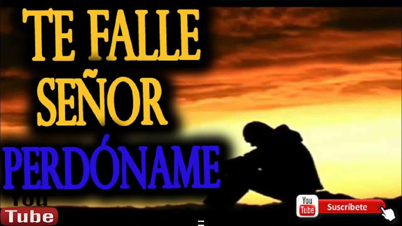 Te He Fallado Señor Perdóname Música Cristiana - YouTube
