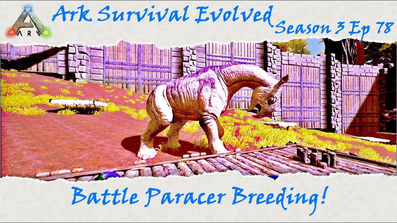 Ark Survival Evolved S3E78: Battle Paracer Breeding! - YouTube