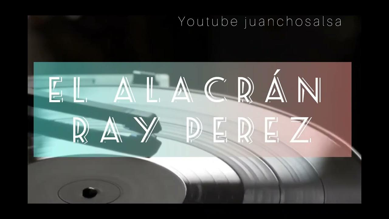 📀El Alacrán - Ray Perez 🦂 - YouTube
