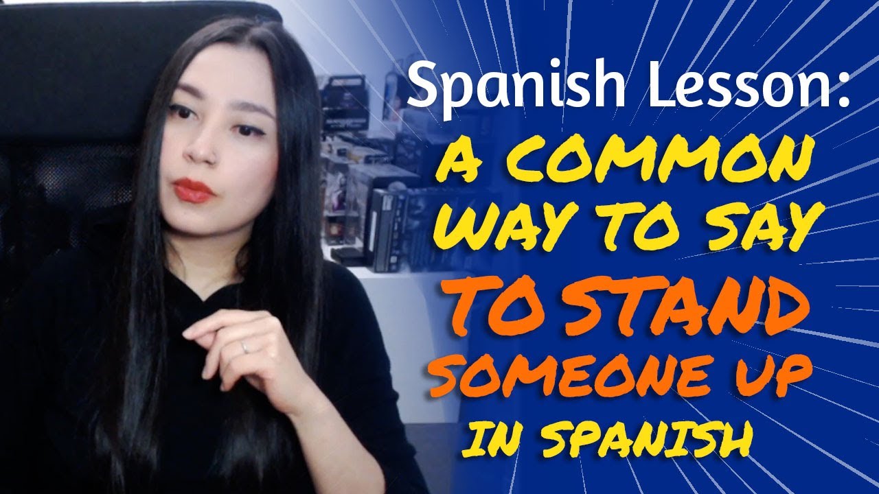 SPANISH LESSON A Common Way To Say TO STAND SOMEONE UP YouTube SPANISH LESSON A Common Way To Say TO STAND SOMEONE UP YouTube