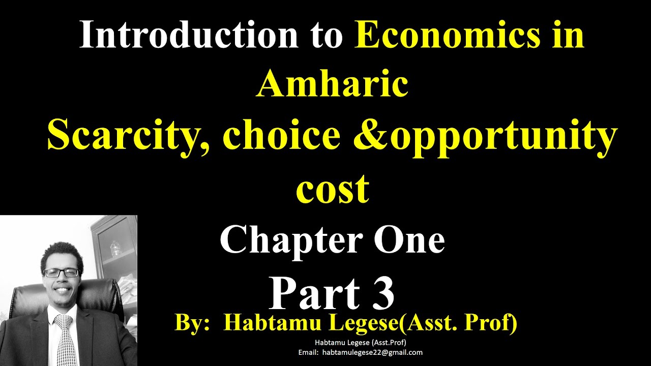 Introduction to Economics in Amharic Chapter One Part Three Scarcity ...