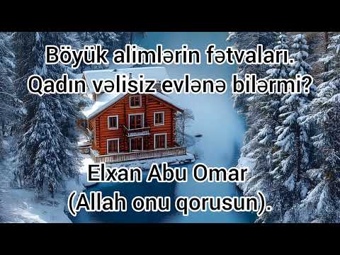 Qadın vəlisiz evlənə bilərmi? - Elxan Abu Omar.