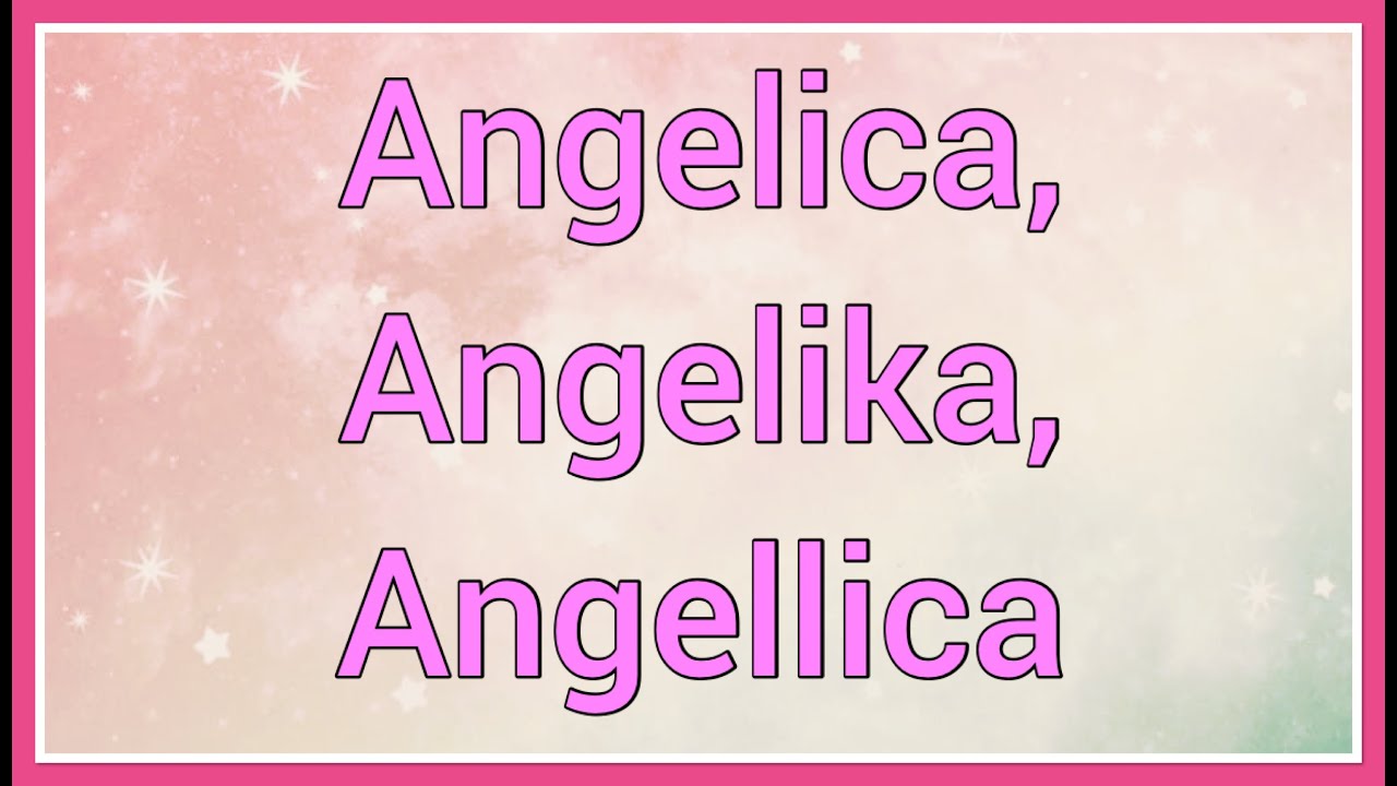 Angelica, Angelika, Angellica | Name Origin Variations - YouTube