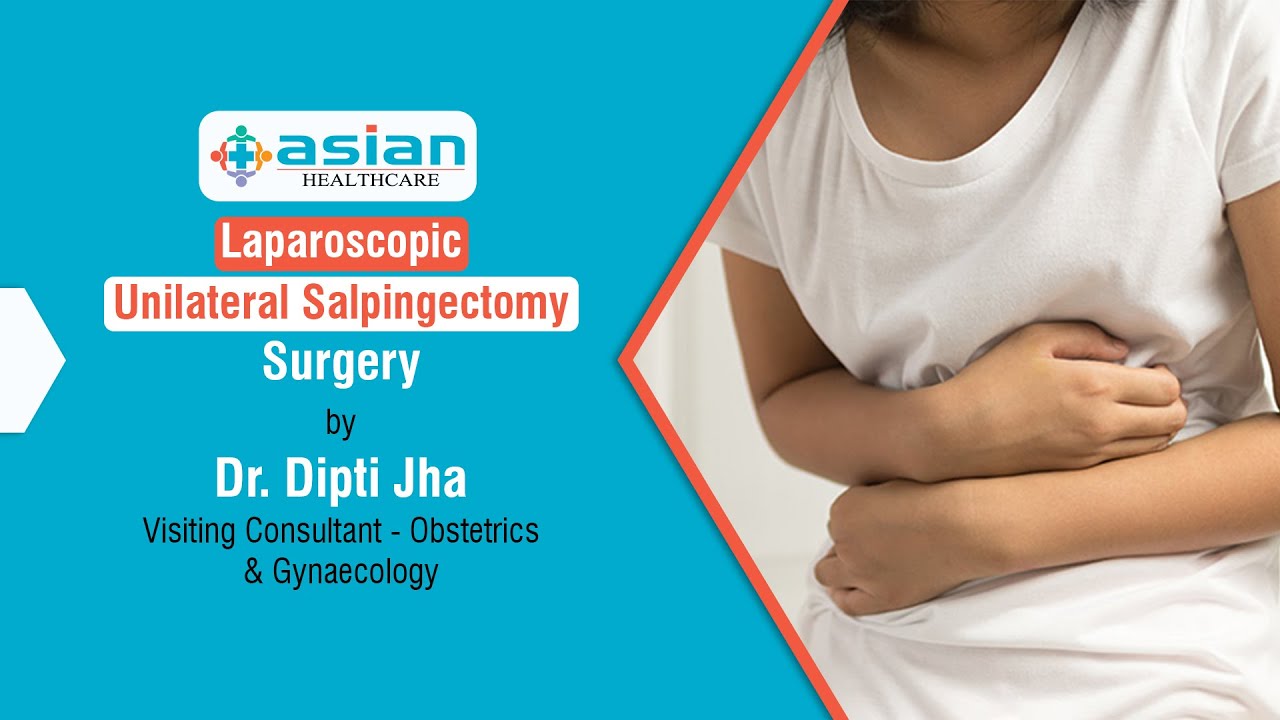 Laparoscopic Unilateral Salpingectomy || Asian Hospital Dhanbad ...