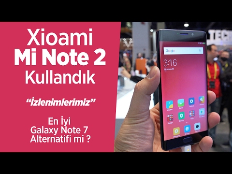 Xiaomi Mi Note 2'yi kullandık