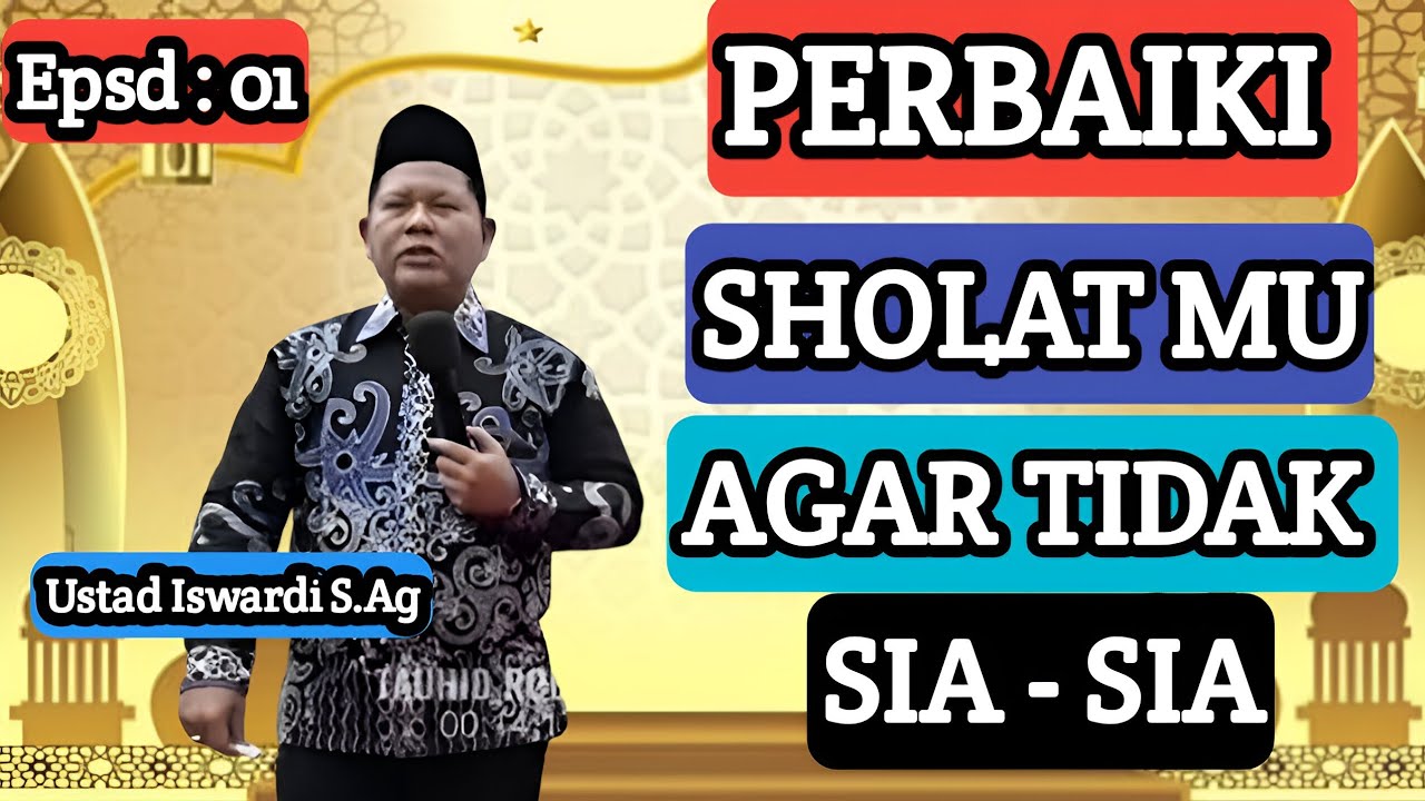 Perbaiki Sholatmu Agar Tidak Sia-Sia – Nasihat Penting Ustad Iswardi S ...
