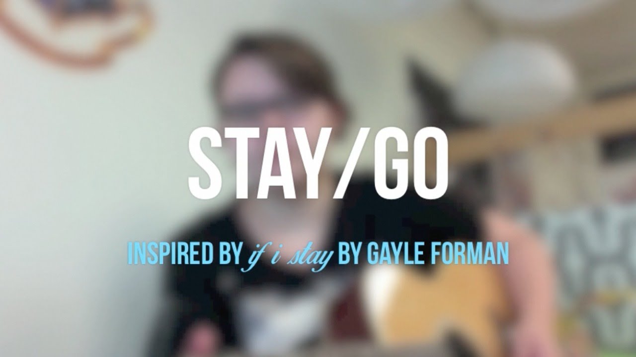 Stay/Go - Original (Demo version) [Inspired by If I Stay by Gayle ...