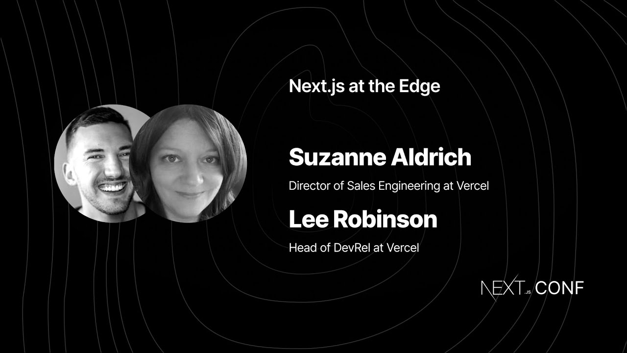 Next.js at the Edge - Suzanne Aldrich + Lee Robinson - (Next.js Conf ...