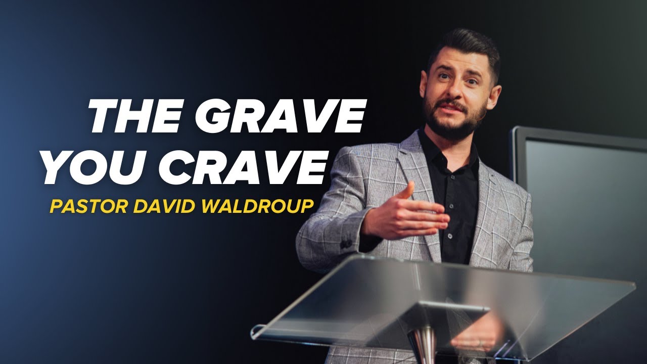The Grave You Crave: Pastor David Waldroup (live from South Metro ...