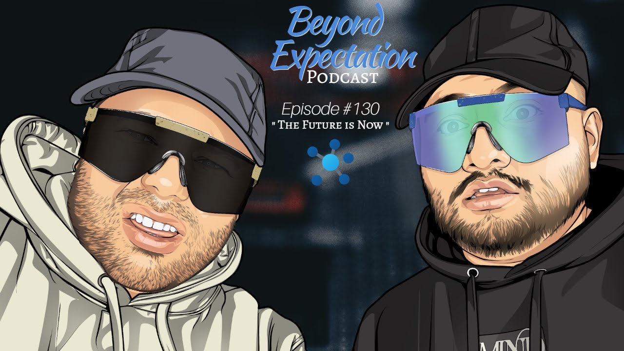 BEYOND EXPECTATION PODCAST EPISODE #130 " THE FUTURE IS NOW " - YouTube