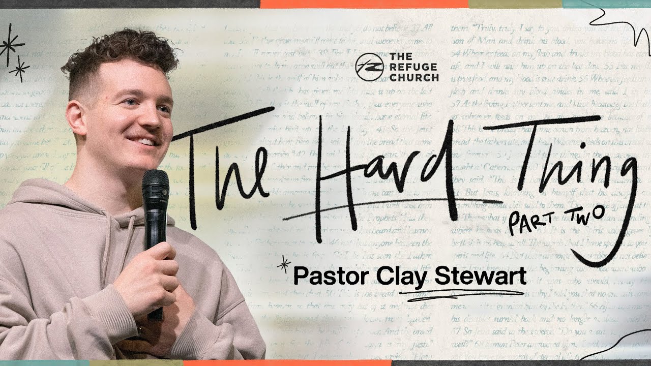 The Hard Thing | Week 2 | Pastor Clay Stewart | The Refuge Church - YouTube