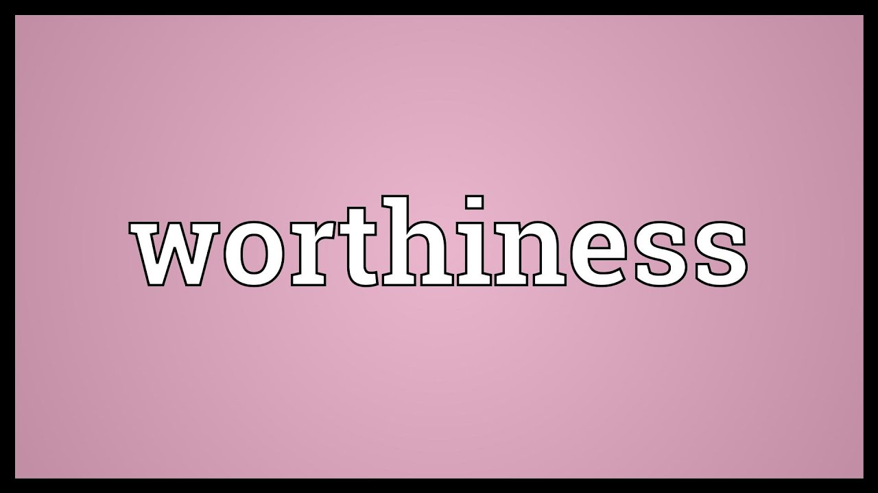 Worthiness Meaning - YouTube