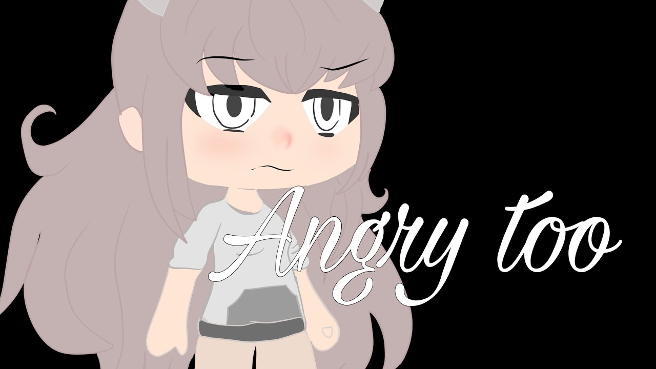 Angry too || Glmv - YouTube
