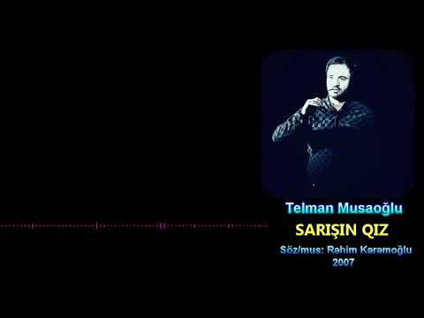Telman Musaoglu - Sarişin qiz 2007