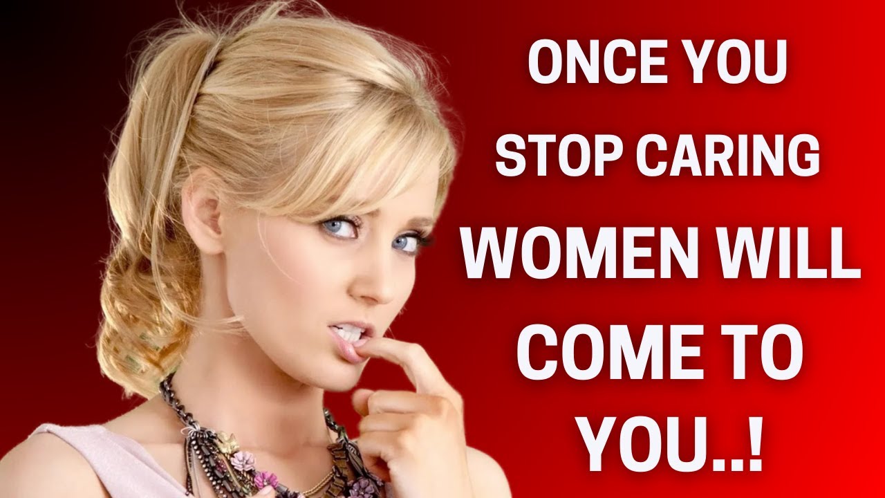 🔥Once You Stop Caring, Women Will Come to You – Here’s Why! - YouTube
