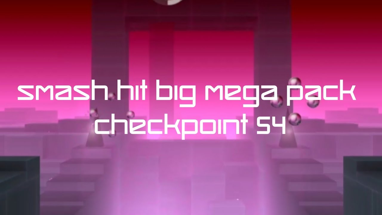 Smash Hit Big Mega Pack - Checkpoint 54 - YouTube