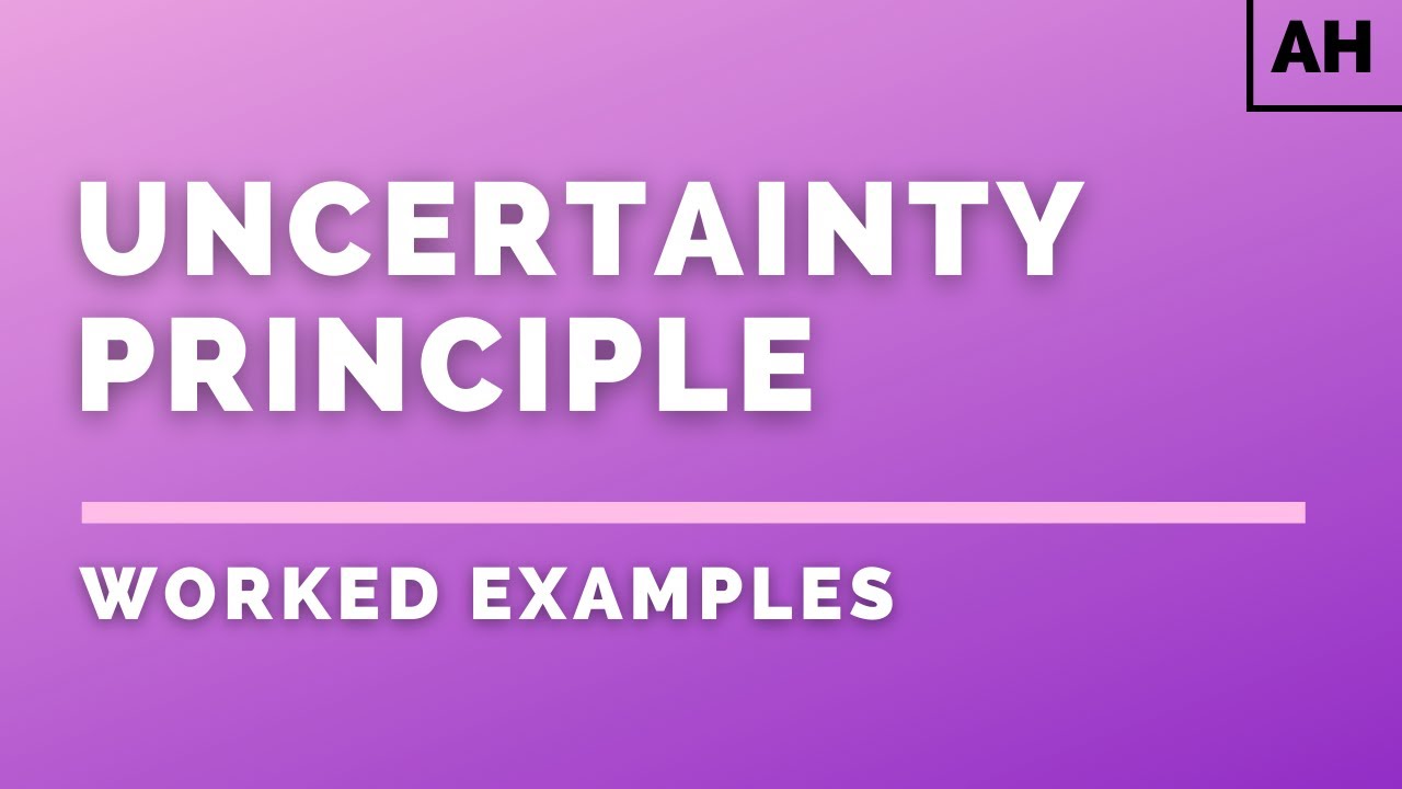 Advanced Higher Physics | Quanta | Uncertainty Principle | WORKED ...