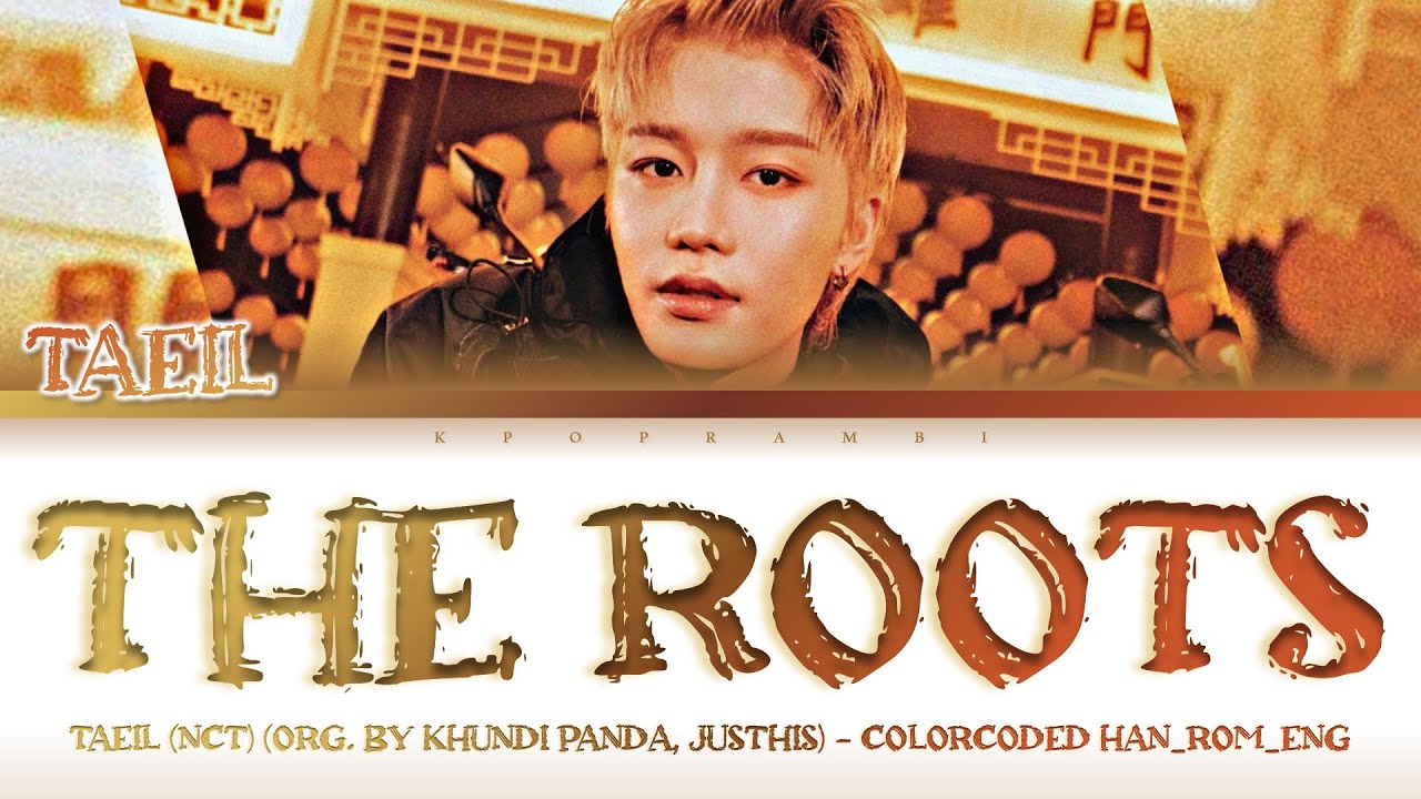 TAEIL (태일) - ''THE ROOTS (뿌리)'' Lyrics 가사 (ORG. By Khundi Panda, JUSTHIS) (Color_Coded_HAN_ROM ...