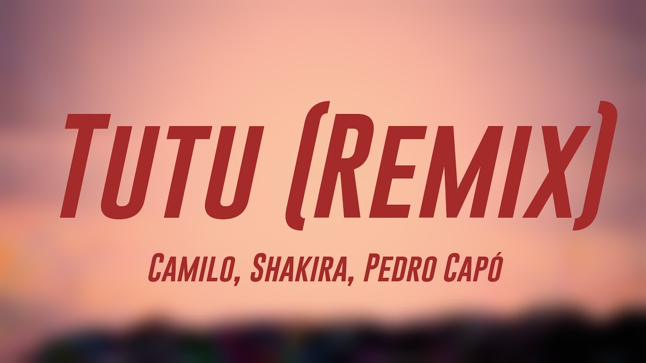 Tutu (Remix) - Camilo, Shakira, Pedro Capó [Lyrics Video] 💥 - YouTube
