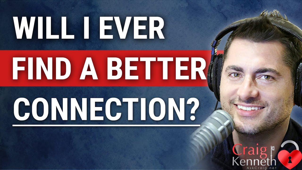 Will I Find A Better Emotional Connection Youtube