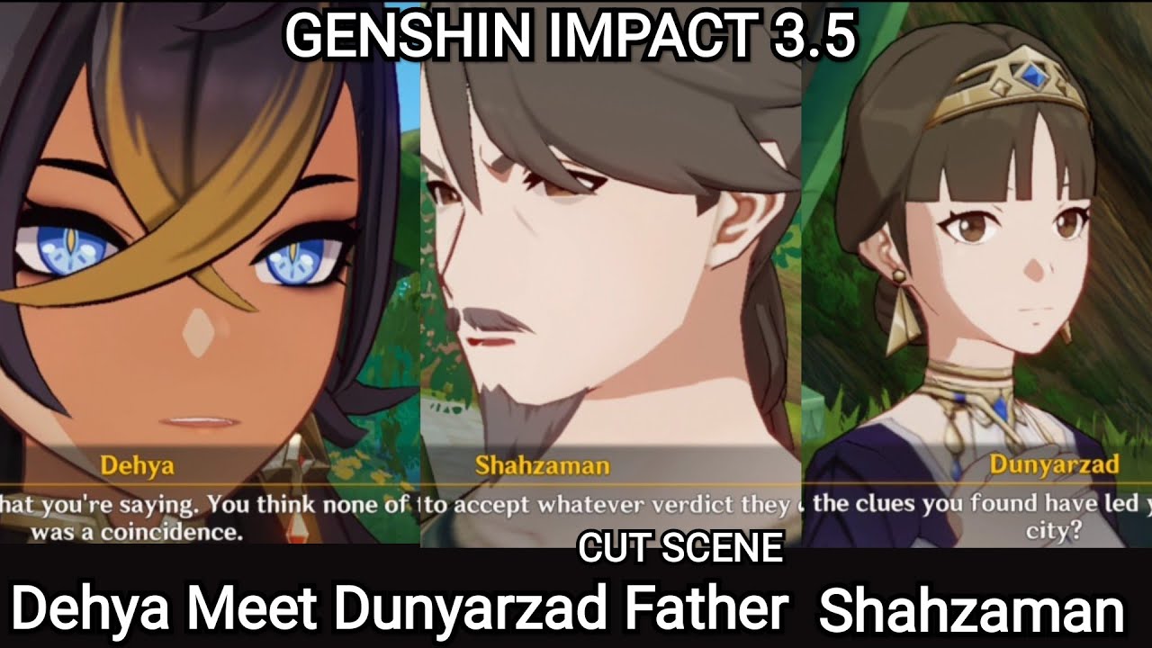 Genshin Impact 3.5 - Dehya Meet Dunyarzad Father Shahzaman (Cut Scene ...