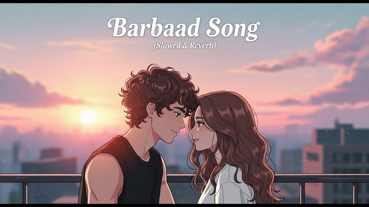 Barbaad Song (Slowed + Reverb) | Saiyaara | Ahaan Panday | Lofi Song ...