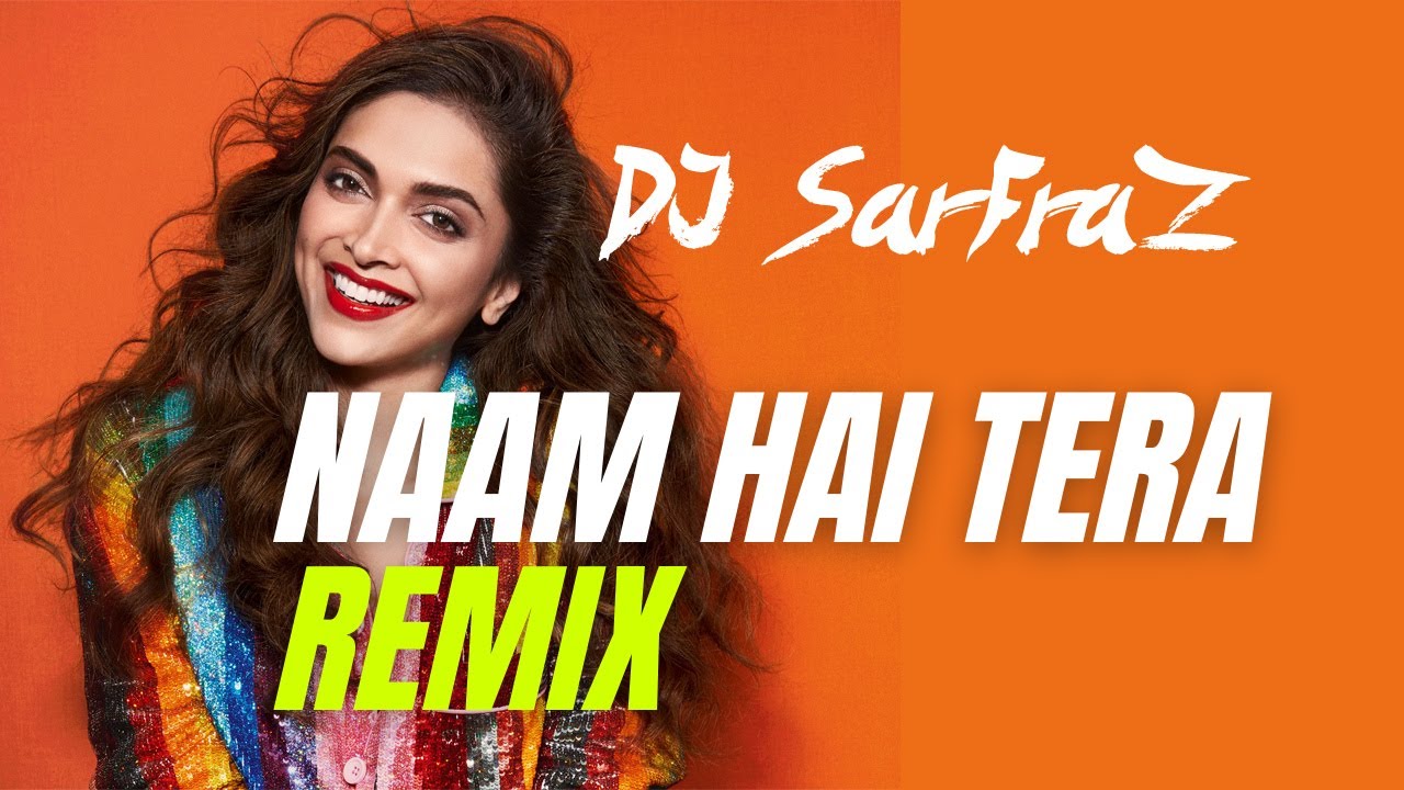 NAAM HAI TERA (CLUB MIX) DJ SARFRAZ - YouTube Music